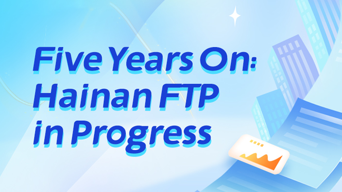 Five Years On: Hainan FTP in Progress - Focus on Hainan - hiHainan